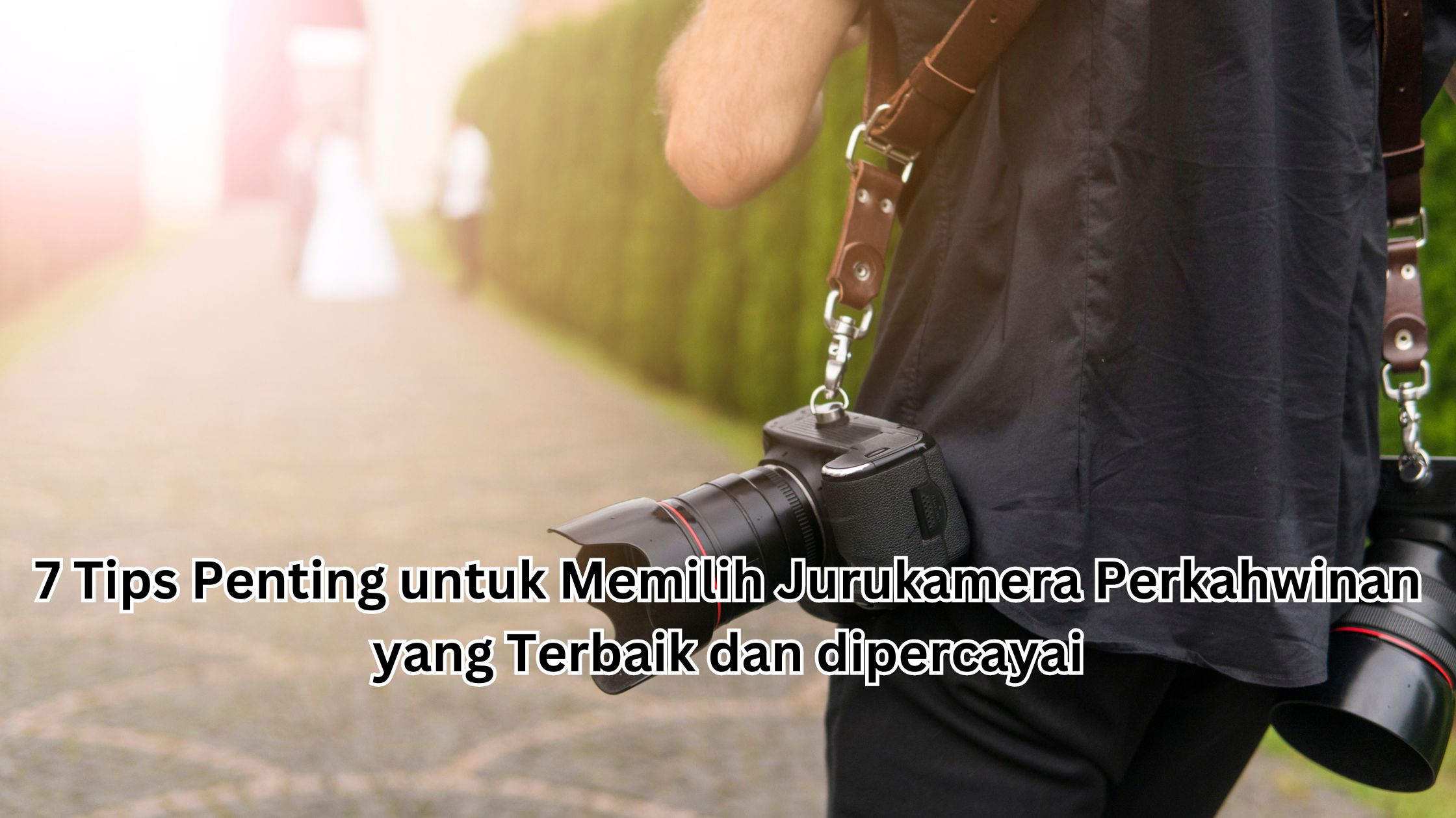 7 Tips Penting untuk Memilih Jurukamera Perkahwinan yang Terbaik dan ... 7 Tips Penting untuk Memilih Jurukamera Perkahwinan yang Terbaik dan ...